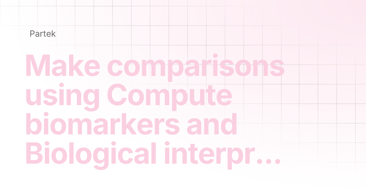 Make comparisons using Compute biomarkers and Biological interpretation | Multiomics Software
